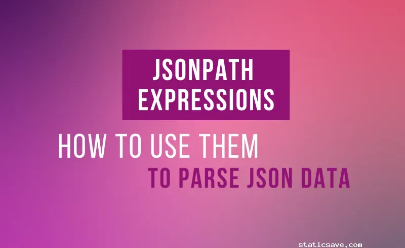 JSONPath Expressions: How to Use Them to Parse JSON Data | StaticSave